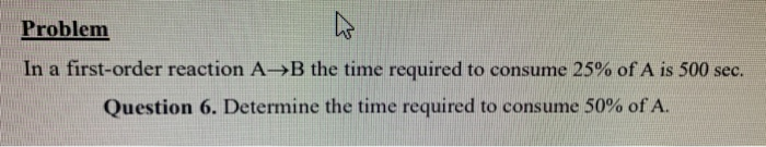 Solved Problem In A First order Reaction A B The Time Chegg solved-problem-in-a-first-order-reaction-a-b-the-time-chegg