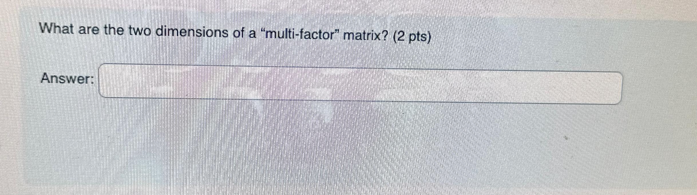 Solved What are the two dimensions of a "multi-factor" | Chegg.com