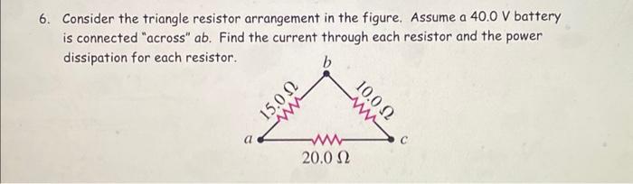 Solved 6. Consider the triangle resistor arrangement in the | Chegg.com
