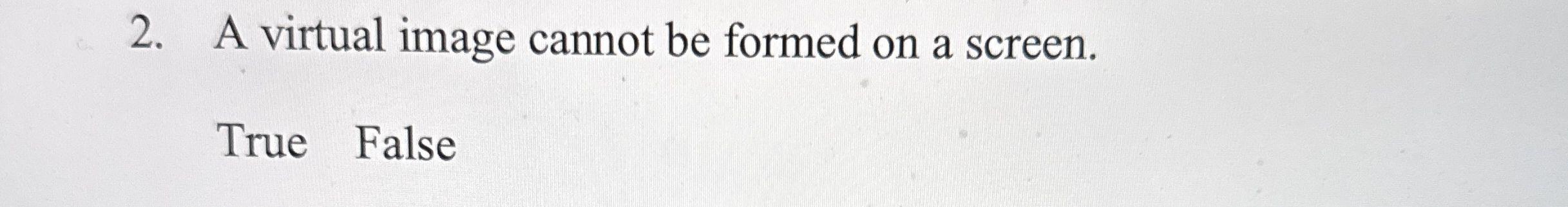 Solved A virtual image cannot be formed on a screen.True | Chegg.com