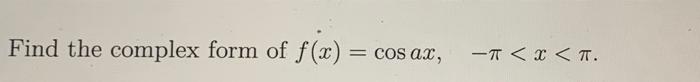Solved Find the complex form of f(x) = COS AX,