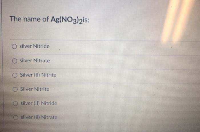 Solved The name of Ag(NO3)2is: O silver Nitride O silver | Chegg.com
