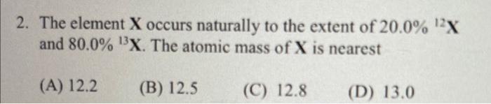 Solved 2. The element X occurs naturally to the extent of | Chegg.com