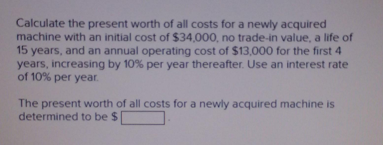 Solved Calculate the present worth of all costs for a newly | Chegg.com