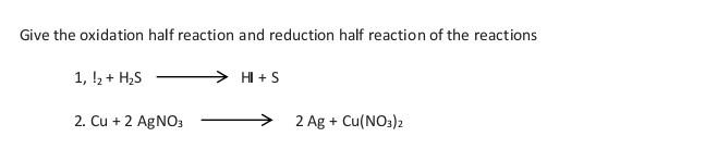 Solved Give the oxidation half reaction and reduction half | Chegg.com
