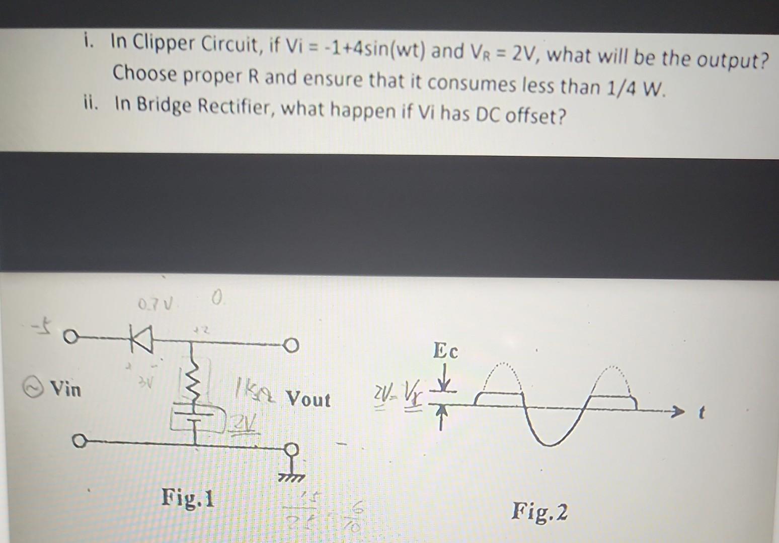 Solved i. In Clipper Circuit, if Vi=−1+4sin(wt) and VR=2V, | Chegg.com