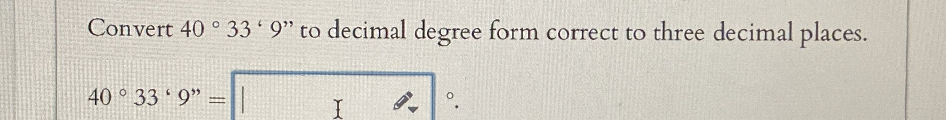 Solved Convert 40°33'9'' " ﻿to decimal degree form correct | Chegg.com