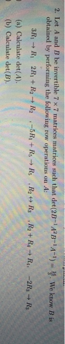 Solved 2. Let A and B be invertible 7 x 7 matrices matrices | Chegg.com