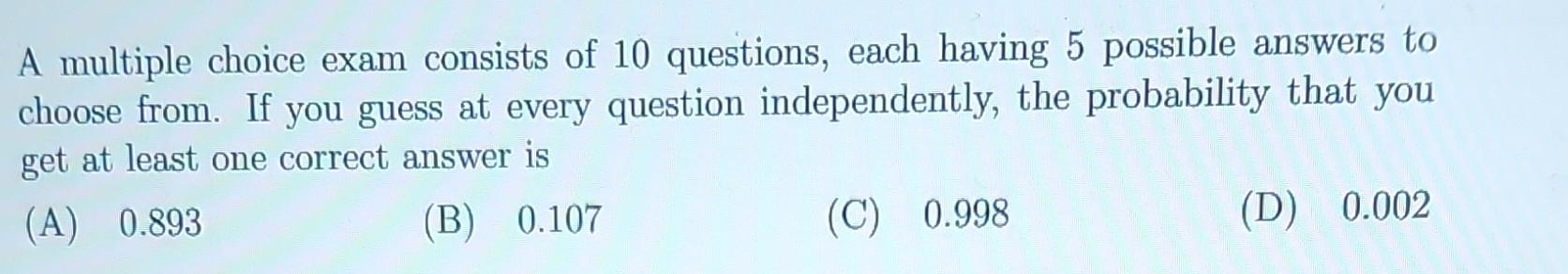 Solved A multiple choice exam consists of 10 questions, each | Chegg.com