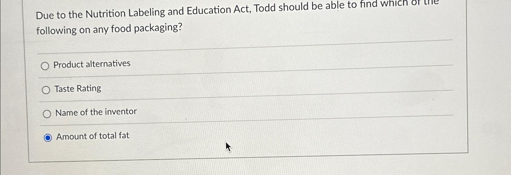 Solved Due to the Nutrition Labeling and Education Act, Todd | Chegg.com