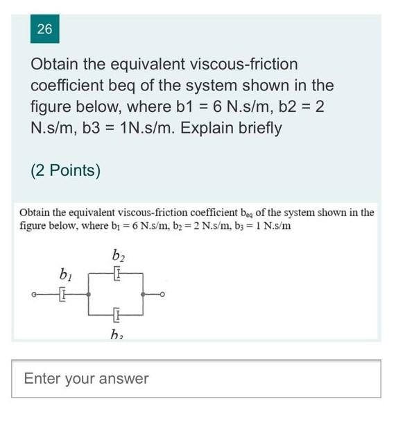 Solved 26 Obtain the equivalent viscous-friction coefficient | Chegg.com