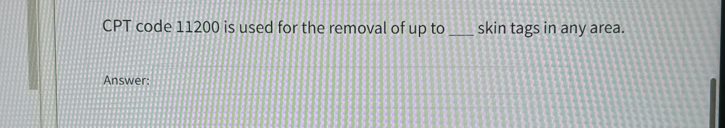 Solved CPT code 11200 ﻿is used for the removal of up to | Chegg.com