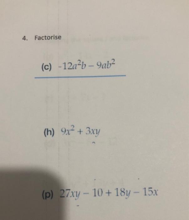 Solved 4. Factorise (c) −12a2b−9ab2 (h) 9x2+3xy (p) | Chegg.com