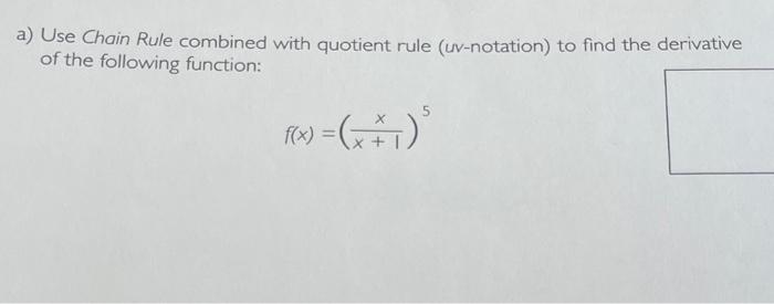 Solved a) Use Chain Rule combined with quotient rule | Chegg.com