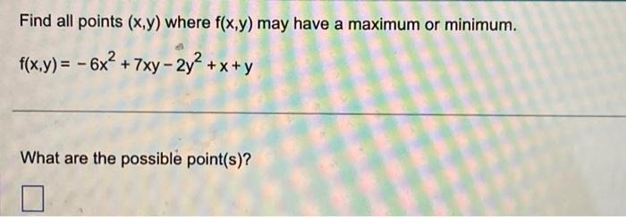 Solved Find all points (x,y) where f(x,y) may have a maximum | Chegg.com