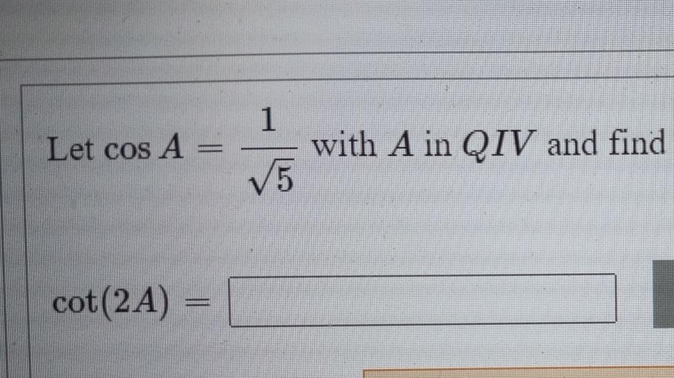 Solved 1 Let cos A with A in QIV and find 15 cot(2A) | Chegg.com