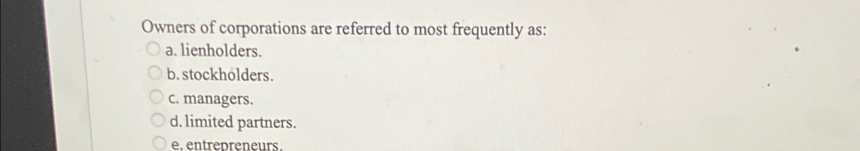 Solved Owners of corporations are referred to most | Chegg.com