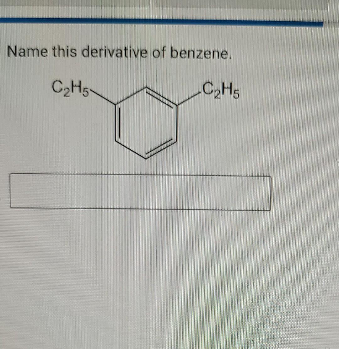 Solved Name this derivative of benzene. C2H5 C₂H5 | Chegg.com
