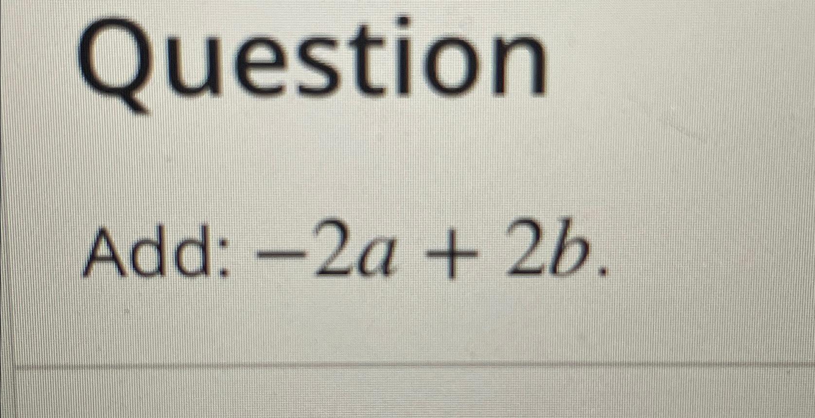 Solved QuestionAdd: -2a+2b. | Chegg.com