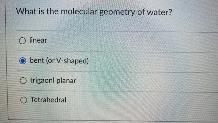 Solved What is the molecular geometry of water? O linear O | Chegg.com