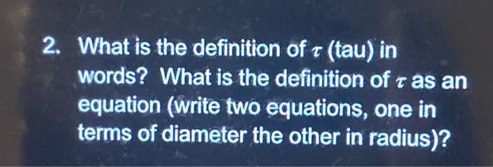 Solved 2. What is the definition of (tau) in words? What is | Chegg.com