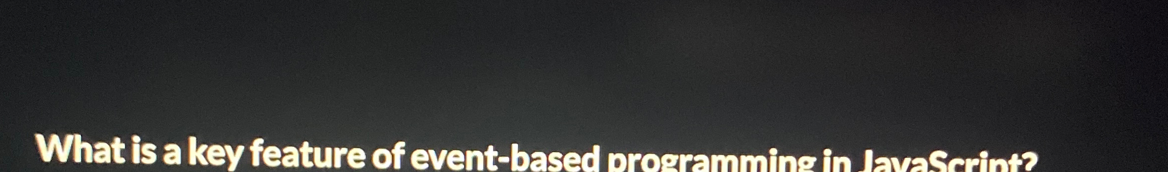 Solved What Is A Key Feature Of Event Based Programming In 4161