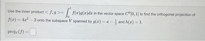 Solved Use the inner product f,g =∫01f(x)g(x)dx in the | Chegg.com