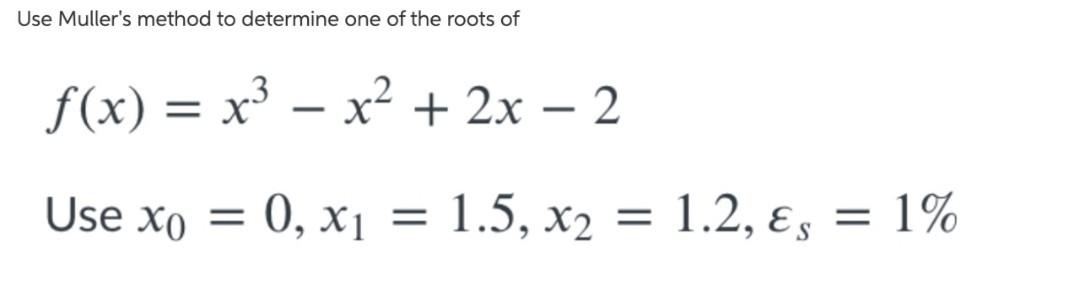 Solved Use Muller's method to determine one of the roots of | Chegg.com