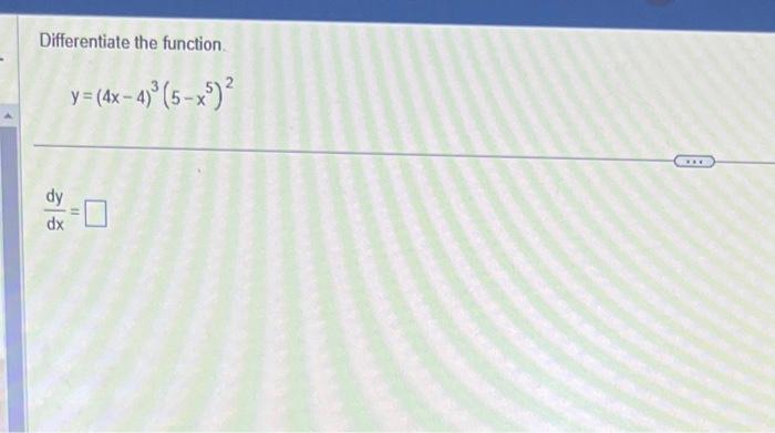 Solved Differentiate the function. y=(4x−4)3(5−x5)2 dxdy= | Chegg.com