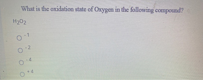 Solved What is the oxidation state of Oxygen in the | Chegg.com