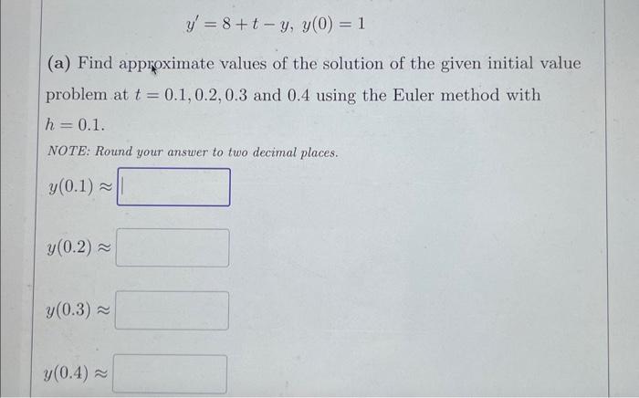 Solved y′=8+t−y,y(0)=1 (a) Find approximate values of the | Chegg.com