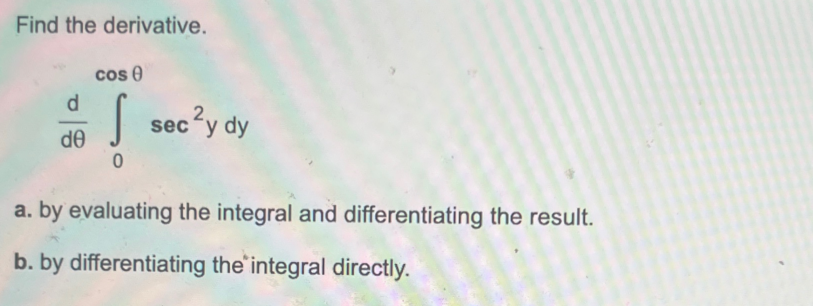 Solved Find the derivative.ddθ∫0cosθsec2ydya. ﻿by evaluating | Chegg.com