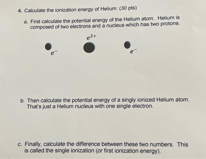 Solved 4. Calculate the ionization energy of Helium: (30 | Chegg.com