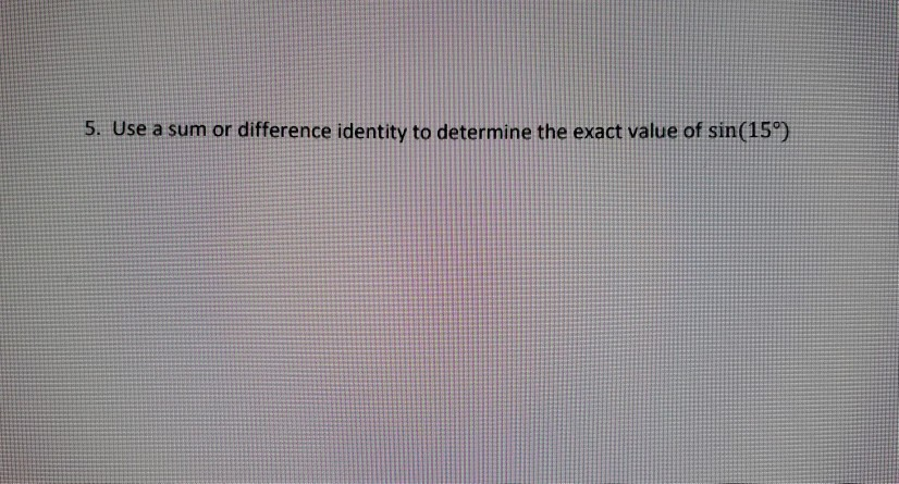 Solved 5. Use a sum or difference identity to determine the | Chegg.com