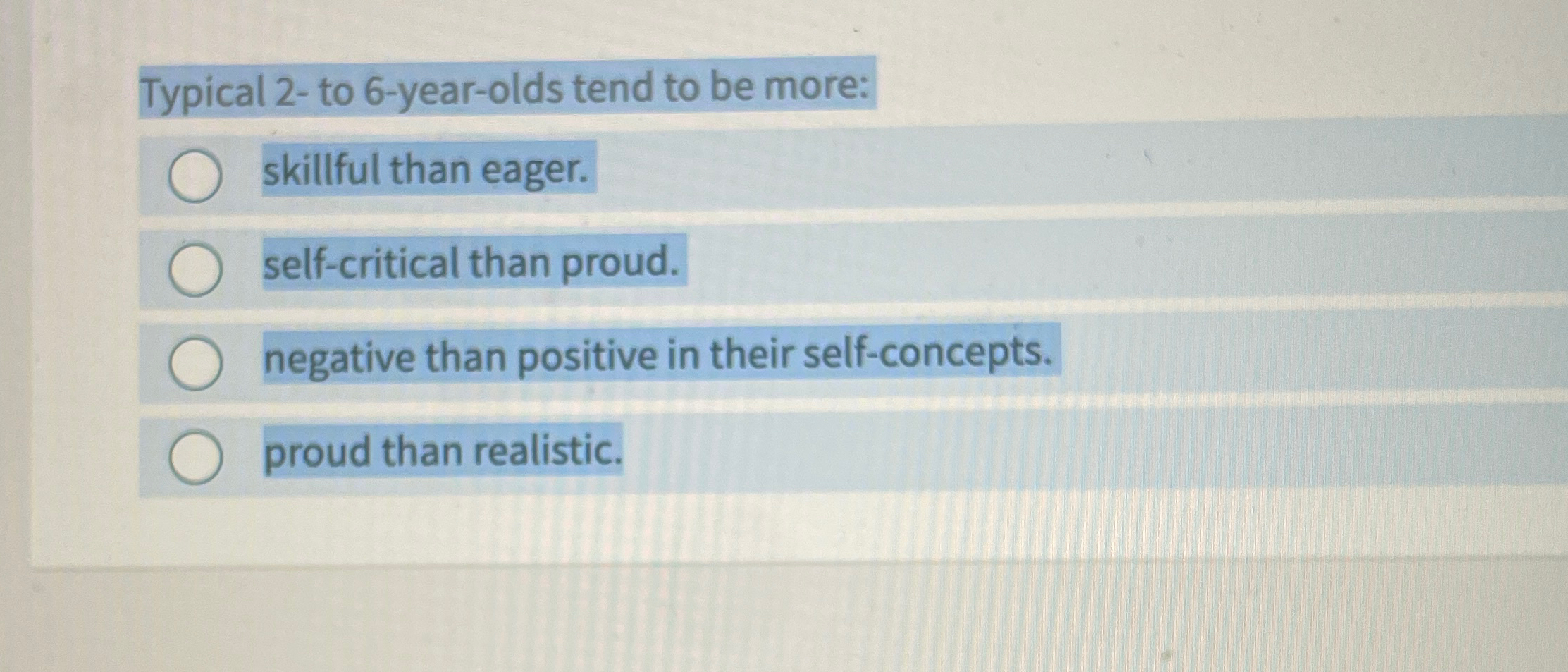 Solved Typical 2- ﻿to 6-year-olds tend to be more:skillful | Chegg.com