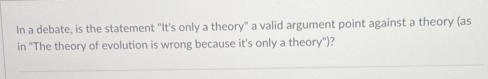 Solved In a debate, is the statement "It's only a theory" a | Chegg.com