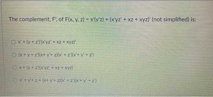 Solved The complement, F. of F(x, y, z) = x'(y'z) + (x'yz' + | Chegg.com