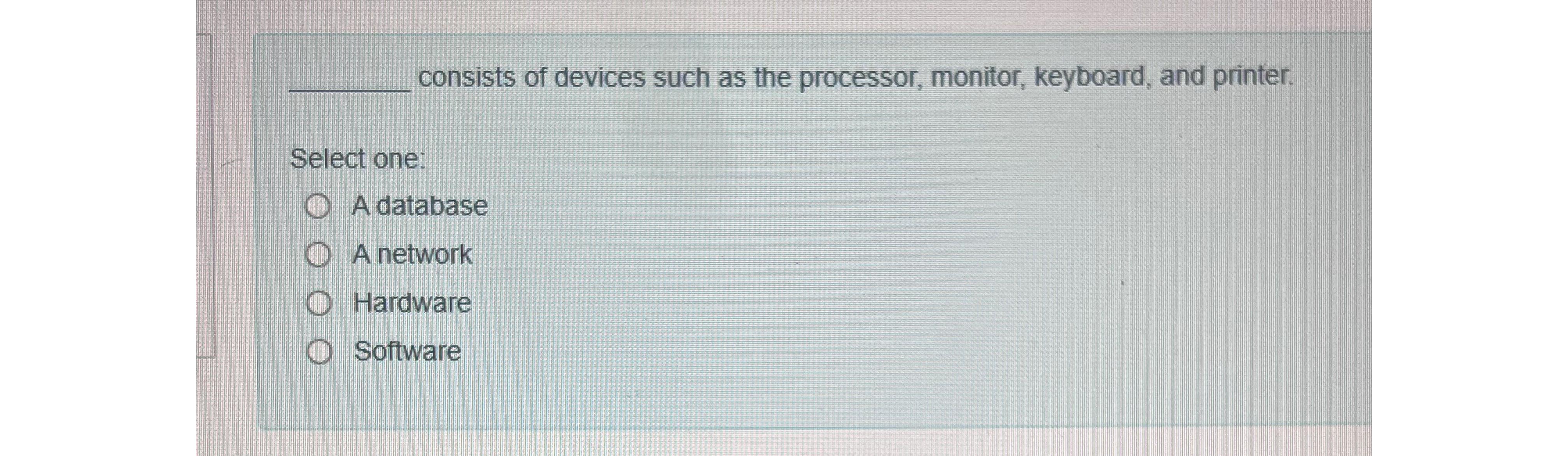 Solved consists of devices such as the processor, monitor, | Chegg.com
