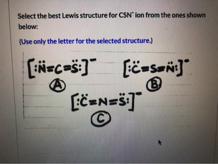 Solved Select the best Lewis structure for CSN ion from the | Chegg.com
