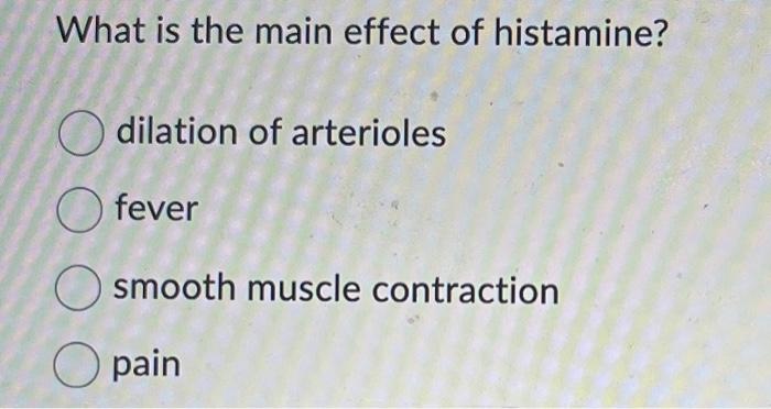 Solved What is the main effect of histamine? dilation of | Chegg.com