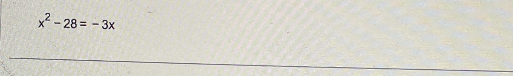 Solved x2-28=-3x | Chegg.com