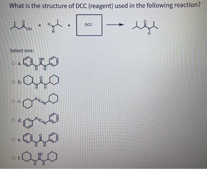 Solved What is the structure of DCC (reagent) used in the | Chegg.com