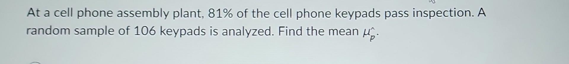 Solved At a cell phone assembly plant, 81% of the cell phone | Chegg.com
