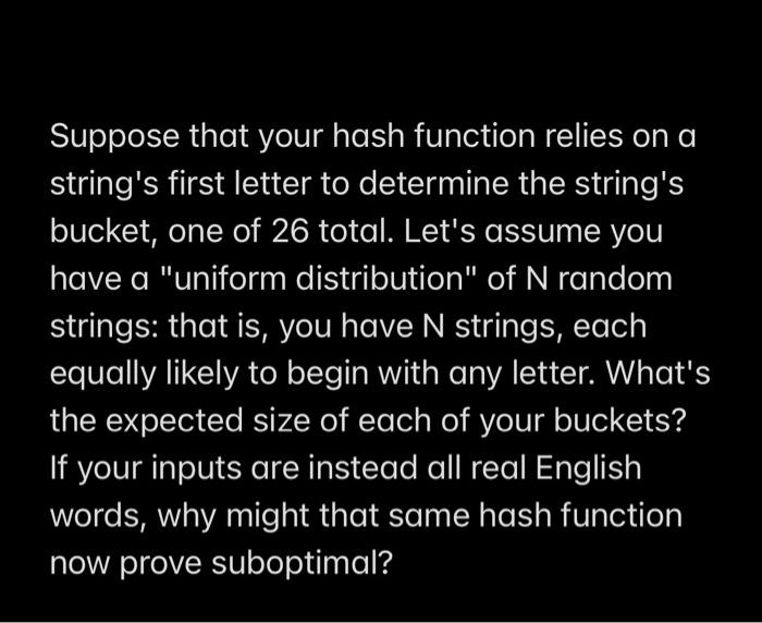 Solved Suppose that your hash function relies on a string's | Chegg.com