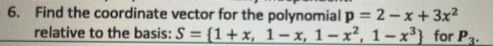 Solved 6. Find the coordinate vector for the polynomial | Chegg.com