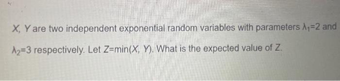 Solved X,Y are two independent exponential random variables | Chegg.com