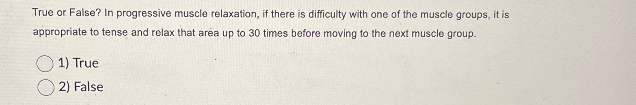 Solved True or False? In progressive muscle relaxation, if | Chegg.com