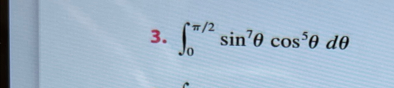 Solved ∫0π2sin7θcos5θdθ | Chegg.com