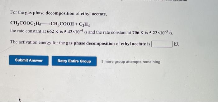 Solved For the gas phase decomposition of ethyl acetate, | Chegg.com