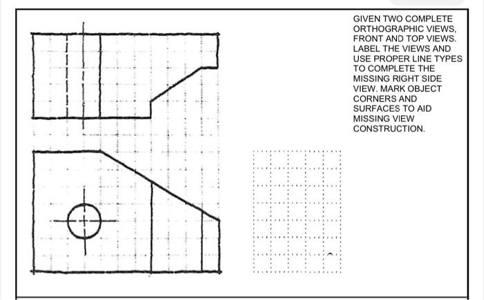 Solved GIVEN TWO COMPLETE ORTHOGRAPHIC VIEWS FRONT AND TOP | Chegg.com